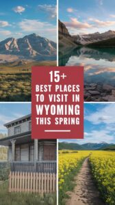 15+ Best Places To Visit In Wyoming This Spring
